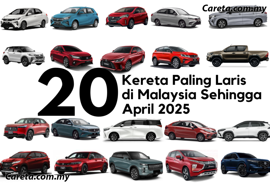 Inilah 20 Model Kereta Paling Laris Malaysia Sehingga April 2025 | Careta